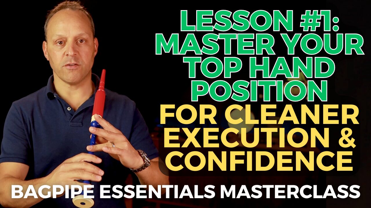 Bagpipe Essentials Masterclass Lesson #1: Master Top Hand Position for ...